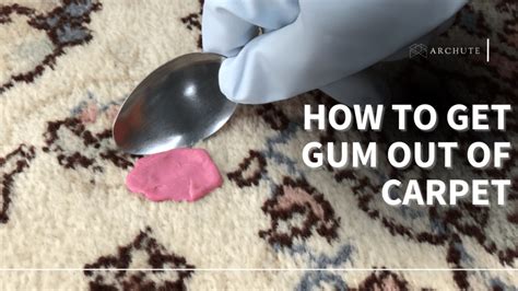 How To Get Gum Out Of Carpet Six Easy Methods Archute