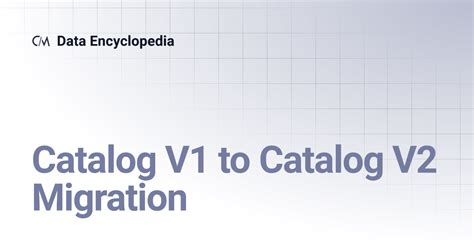 Catalog V1 To Catalog V2 Migration Product Docs