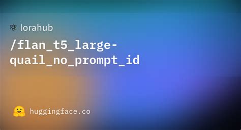 Lorahub Flan T5 Large Quail No Prompt Id Hugging Face
