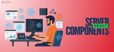 A Comprehensive Guide For React Server Components Relia Software