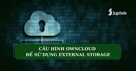 Cấu Hình Owncloud để Sử Dụng External Storage Công Ty Cổ Phần Giải Pháp Jupitek