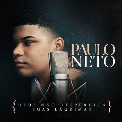 Deus Não Desperdiça Suas Lágrimas Paulo Neto Gospel Cifra Club