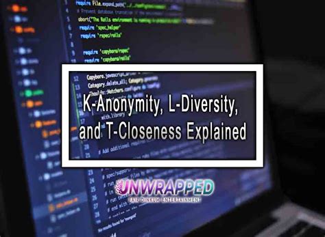 K Anonymity L Diversity And T Closeness Explained