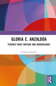 Gloria E Anzaldúa Feminist Body Writing And Borderlands 1st Editi