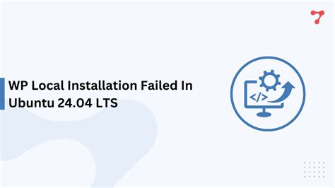 Wp Local Installation Failed In Ubuntu 24 04 Lts Sevengits