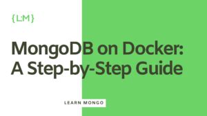 Getting Started With Mongodb On Docker A Step By Step Guide Learn Mongo