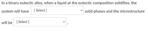 solved in a binary eutectic alloy when a liquid at the