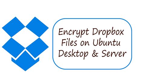 encrypt dropbox files on ubuntu desktop and server in 2 ways