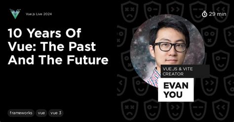 10 Years Of Vue The Past And The Future By Evan You