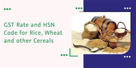 Rice Hsn Code And Gst Rate Wheat And Other Cereals Guide