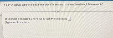 Solved If A Given Set Has Eight Elements How Many Of Its