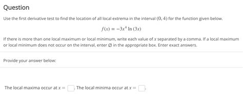 Solved Use The First Derivative Test To Find The Location Of