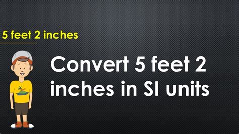Dimensional Analysis Convert 5 Feet 2 Inches In Si Unitmetre Youtube