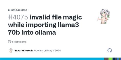 Invalid File Magic While Importing Llama3 70b Into Ollama · Issue 4075 · Ollamaollama · Github