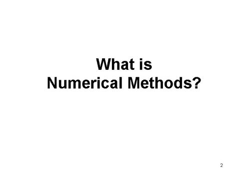 Numerical Methods What Is Numerical Methods