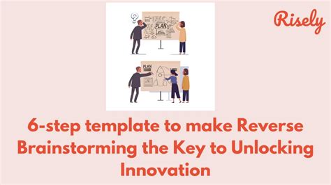 6 Step Template To Make Reverse Brainstorming The Key To Unlocking Innovation Risely
