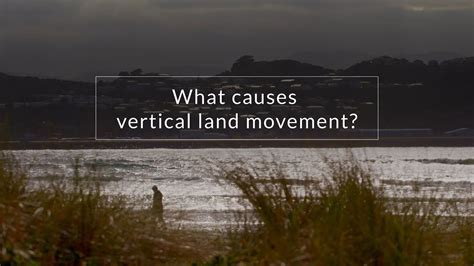 What Causes Vertical Land Movement Nz Searise Te Tai Pari O