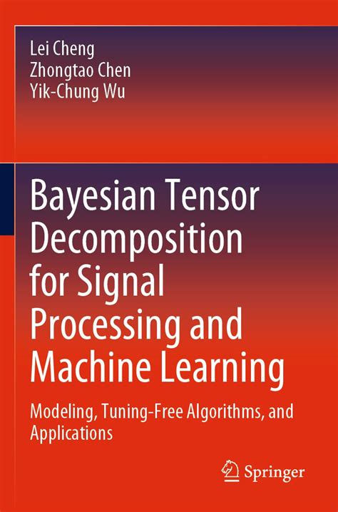 Bayesian Tensor Decomposition For Signal Processing And Machine Learning Modeling Tuning Free
