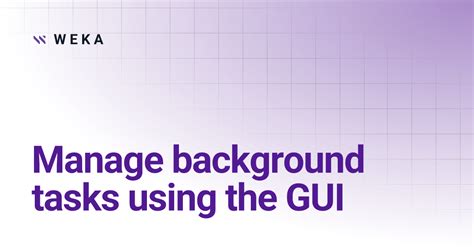 Manage Background Tasks Using The GUI W E K A