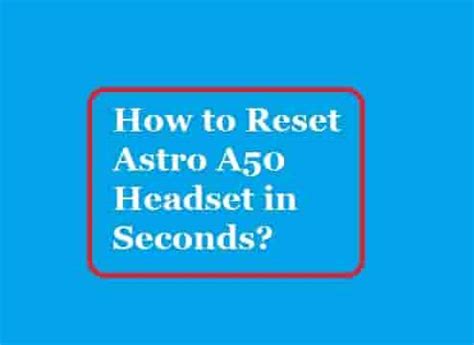 Easy Ways To Reset Astro A Headset Reset In Seconds