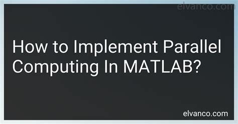 How To Implement Parallel Computing In Matlab In 2024