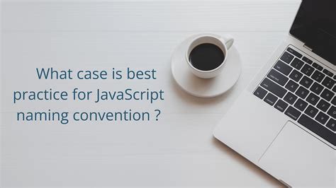 What Case Is The Best Practice For Javascript Naming Convention By