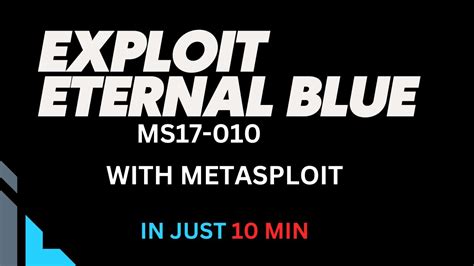 How To Exploit Eternal Bluems17 010 With Metasploit In Just 10