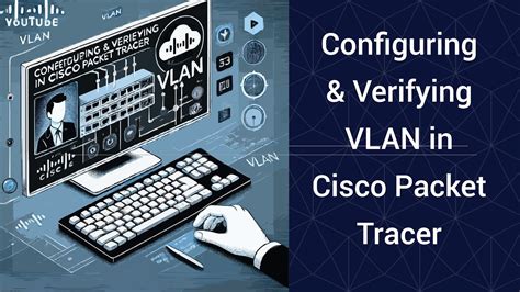 Configuring And Verifying Vlan In Cisco Packet Tracer Easy Step By Step Guide For Beginners