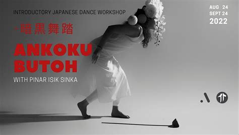Introductory Japanese Dance Workshop Ankoku Butoh By Pinar Isik Sinka Artserve Fort