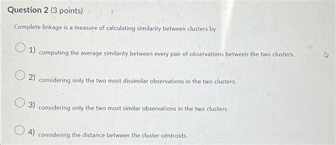 Solved Question 2 3 ﻿pointscomplete Linkage Is A Measure