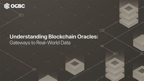 Understanding Blockchain Oracles Gateways To Real World Data By Ogbc