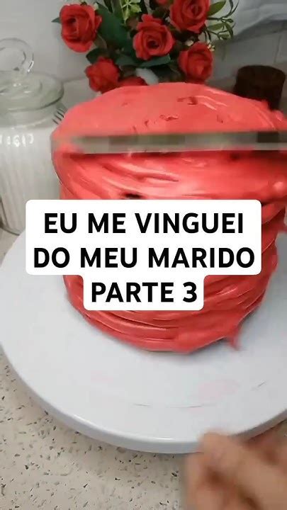 EU ME VINGUEI DO MEU MARIDO PARTE 3 #confeitar #confeiteira - YouTube