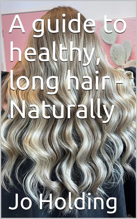 A Guide To Healthy Long Hair Naturally English Edition Ebook