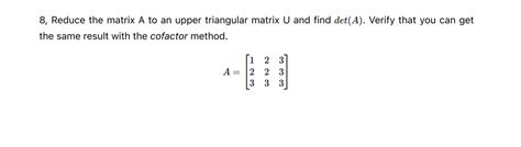 Solved 8 ﻿reduce The Matrix A ﻿to An Upper Triangular