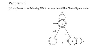 Solved Problem 5 20 Pts Convert The Following NFA To An Chegg Com