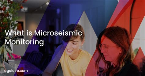what is microseismic monitoring ageloire agency
