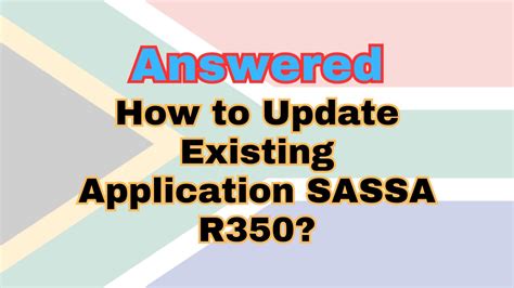 How To Update Existing Application SASSA R350 Answered