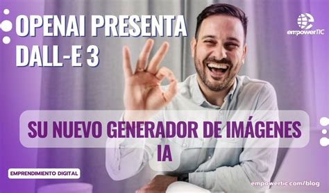 openai presenta dall e 3 su nuevo generador de imágenes ia empowertic