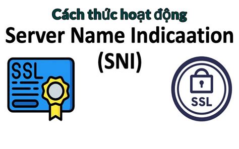 Sni Là Gì Đặc điểm Chi Tiết Về Server Name Indication