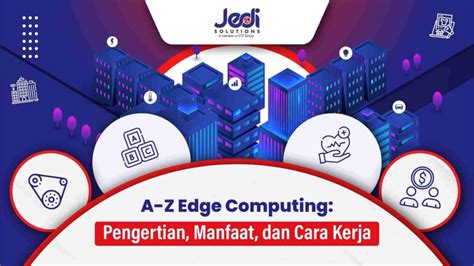 A Z Edge Computing Pengertian Manfaat Dan Cara Kerja