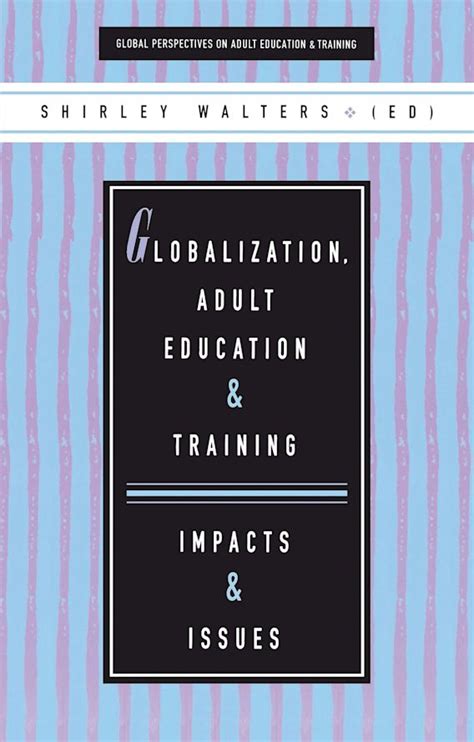 Globalization Adult Education And Training Impacts And Issues Shirley Walters Zed Books