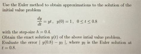 Solved Use The Euler Method To Obtain Approximations To The