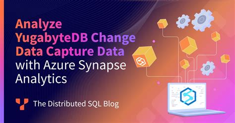 Yugabyte On Linkedin Analyze Yugabytedb Cdc Data With Azure Synapse