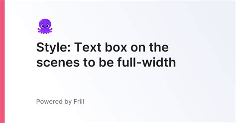 Style Text Box On The Scenes To Be Full Width Frill Co