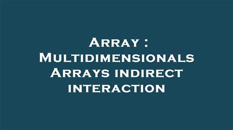 Array Multidimensionals Arrays Indirect Interaction Youtube