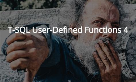 T Sql User Defined Functions The Good The Bad And The Ugly Part 4