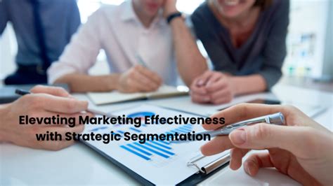 Elevating Marketing Effectiveness With Strategic Segmentation ⋆ The Stuff Of Success