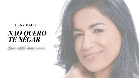 Erlene Silva Play Back NÃo Quero Te Negar Youtube
