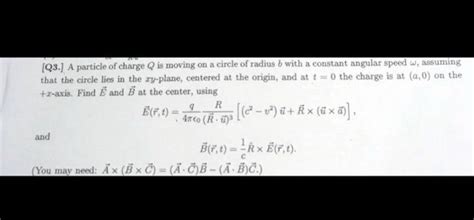 SOLVED Q A Particle Of Charge Q Is Moving On A Circle Of Radius B With A Constant Angular