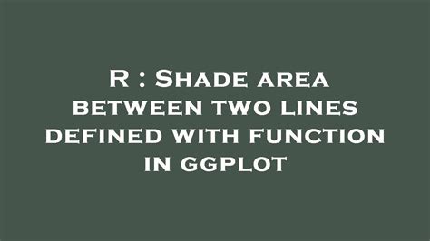 R Shade Area Between Two Lines Defined With Function In Ggplot Youtube